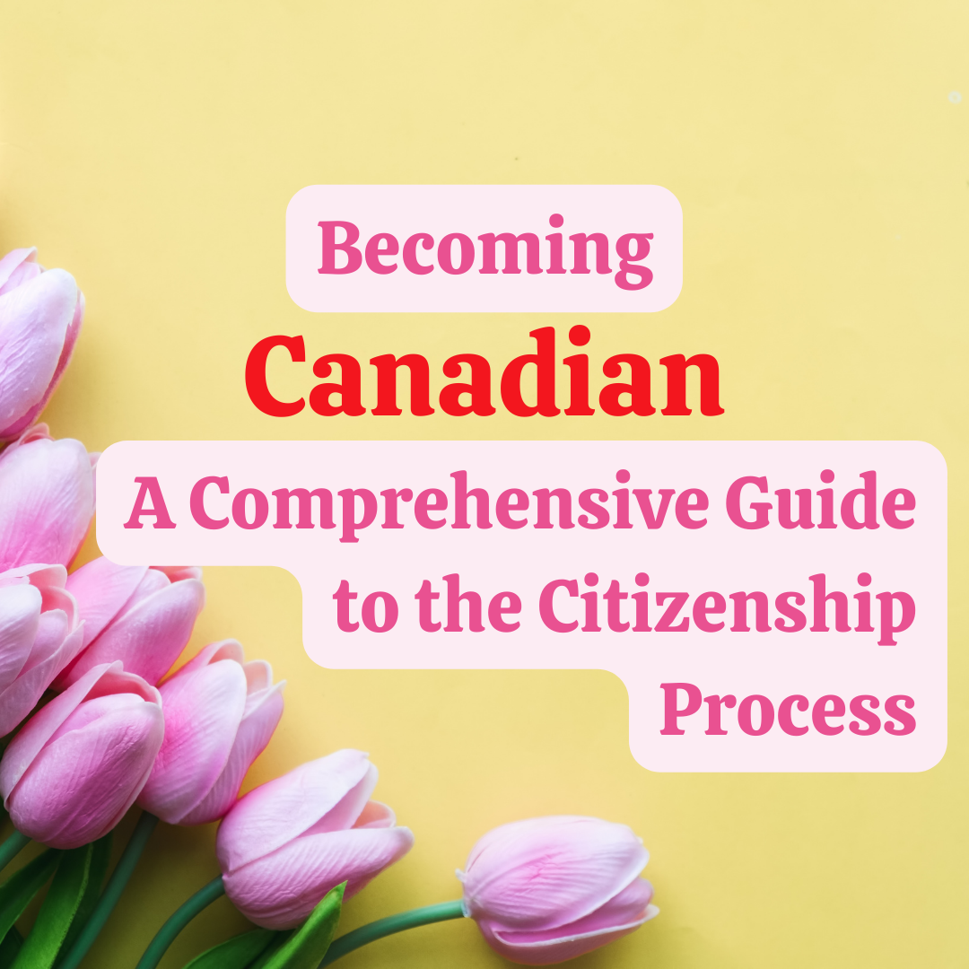 Becoming Canadian: A Comprehensive Guide to the Citizenship Process ...